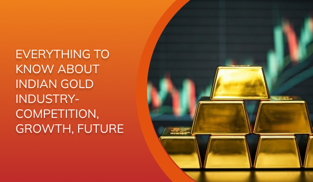 Know Everything About India's Gold Industry- Competition, Growth and ...